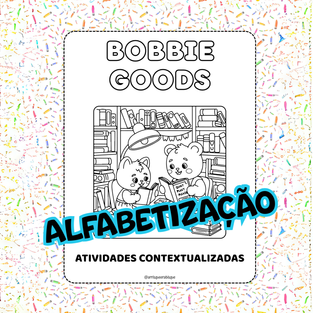 BOBBIE GOODS – ATIVIDADES CONTEXTUALIZADAS – ALFABETIZAÇÃO – Arrisque e ...